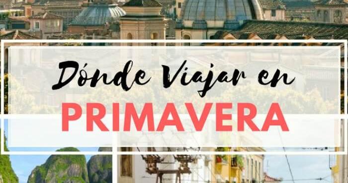Dónde viajar en Primavera Los mejores destinos que visitar en esta ...