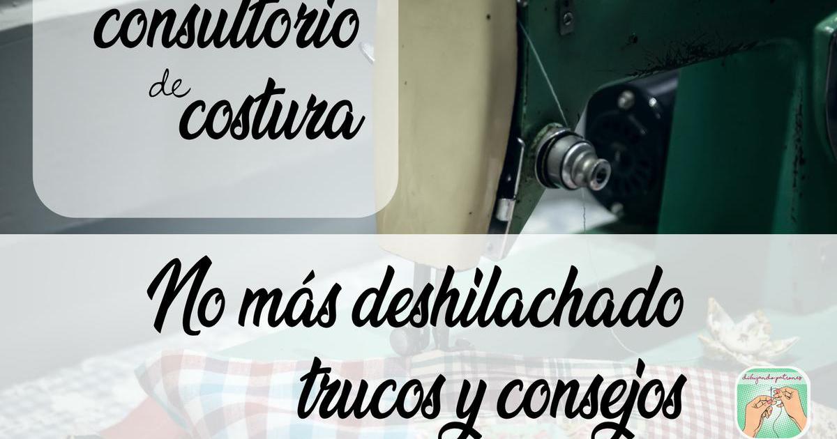 Consultorio: cómo evitar el deshilachado | Manualidades